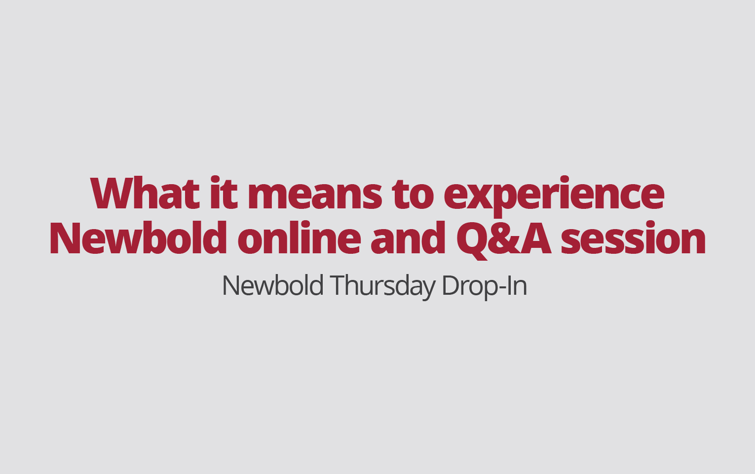 Newbold Thursday Drop-In: What it means to experience Newbold online ...